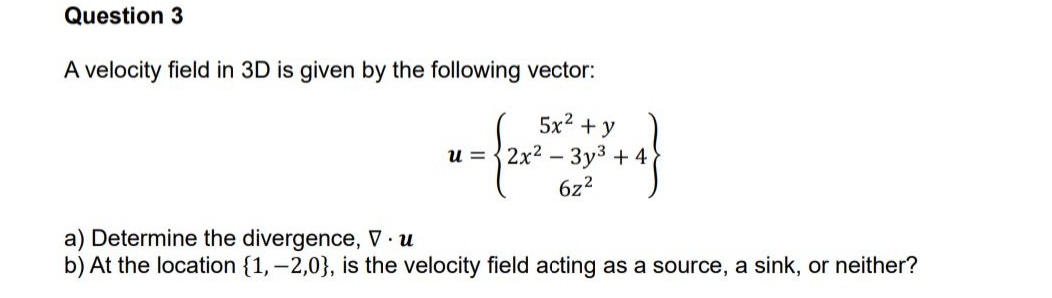 Solved: Question 3 A velocity field in 3D is given by the following vector: 5x - TutorBin