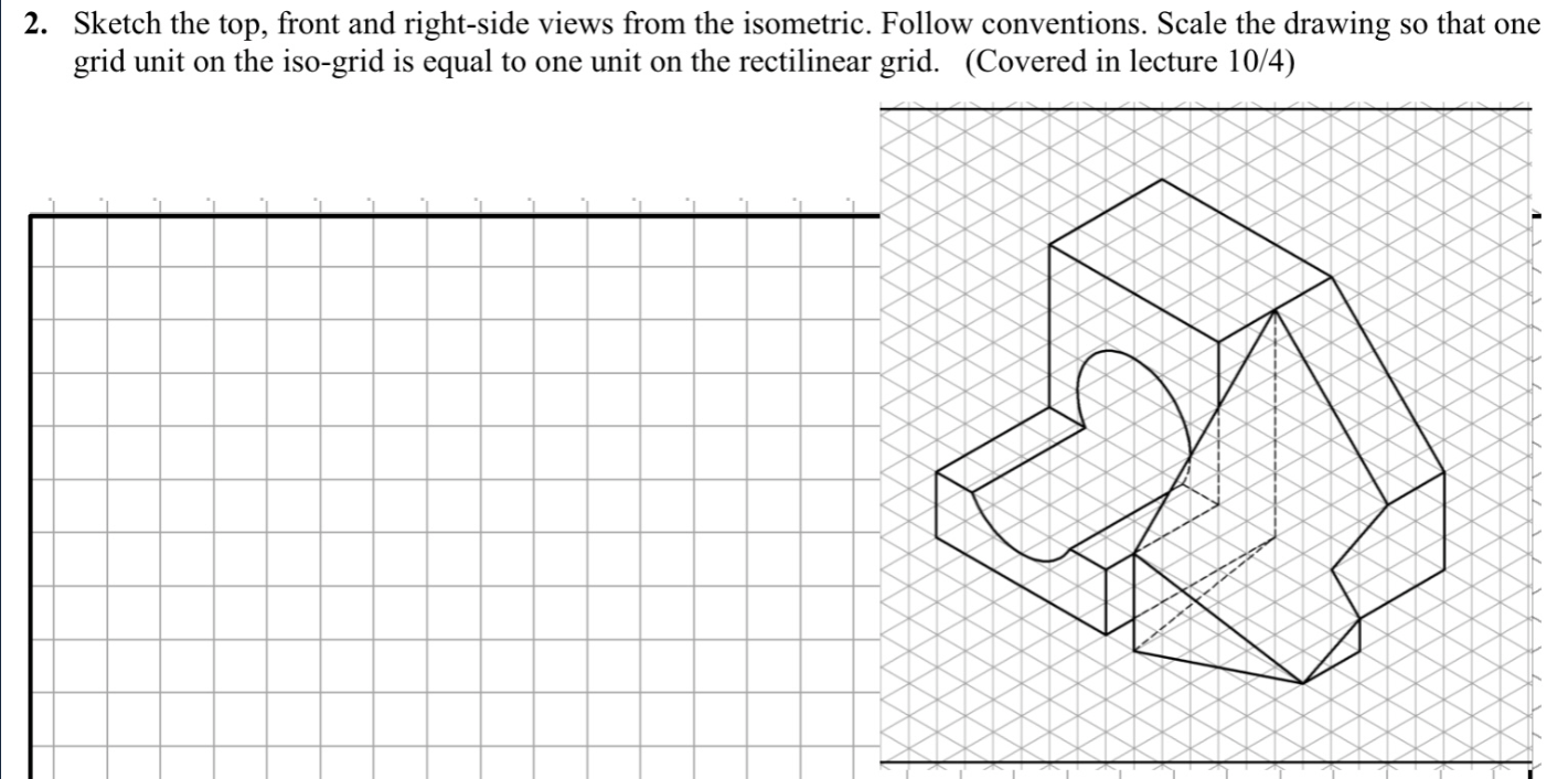 Solved: 2. Sketch the top, front and right-side views from the isometric. Foll - TutorBin