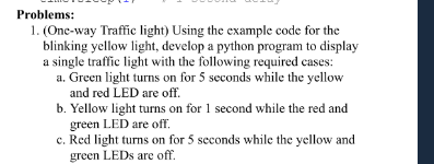 Solved: Problems: 1. (One-way Traffic light) Using the example code for ...
