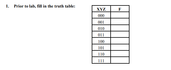 Solved: 1. Prior to lab, fill in the truth table: XYZ 000 001 010 011 ...