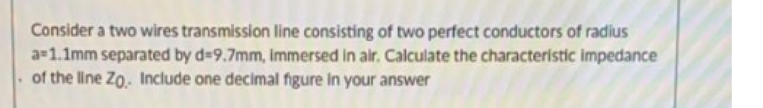 Solved: Consider a two wires transmission line consisting of two ...