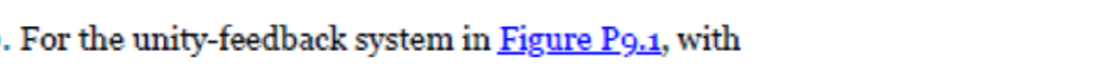 Solved: . For the unity-feedback system in Figure P9.1, with G(s)=\frac ...