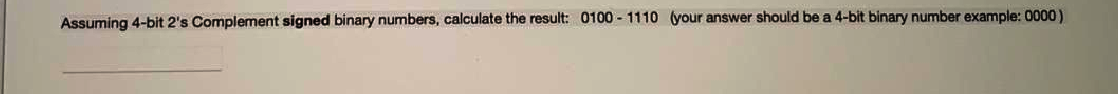 Solved Assuming 4 Bit 2s Complement Signed Binary Numbers Calculate The Re Tutorbin