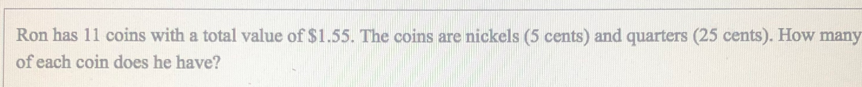 Solved: Ron has 11 coins with a total value of $1.55. The coins are ...