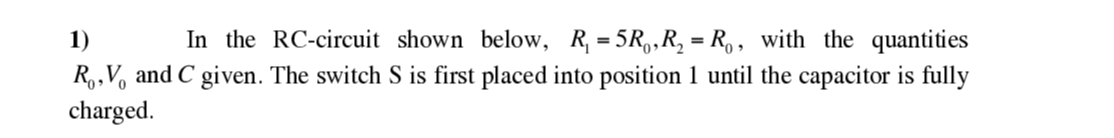Solved: 1)In the RC-circuit shown below, R = 5R,,R, = R, , with the quantitie - TutorBin
