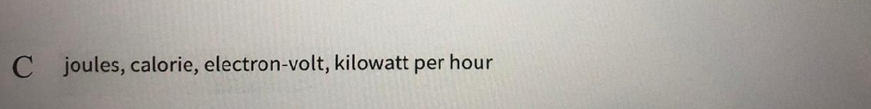 Solved: 8.These are all units of energy: A microjoule, Calorie ...