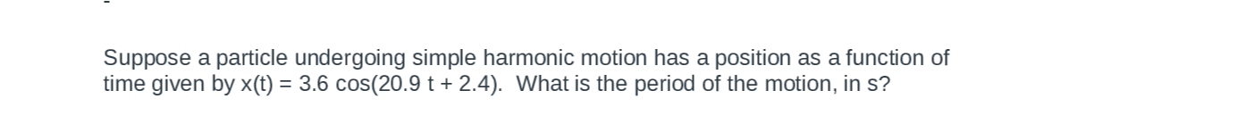 Solved: Suppose a particle undergoing simple harmonic motion has a position a - TutorBin