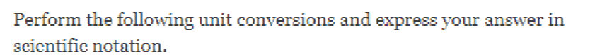 Solved: Perform the following unit conversions and express your answer in sci - TutorBin
