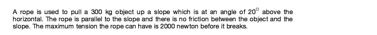 Solved: A rope is used to pull a 300 kg object up a slope which is at ...