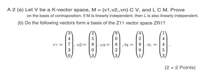 Solved: A 2 (a) Let V be a K-vector space, M = (v1,v2,,vn} C V, and L C M. Pro - TutorBin