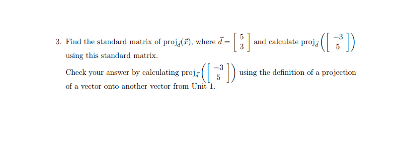 Solved: 3. Find the standard matrix of proj¿(7), where d = [3] and ...