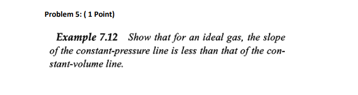 Solved: Problem 5: (1 Point) Example 7.12 Show that for an ideal gas ...