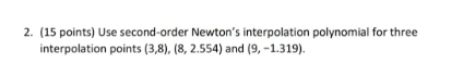 Solved: 2. (15 points) Use second-order Newton's interpolation ...